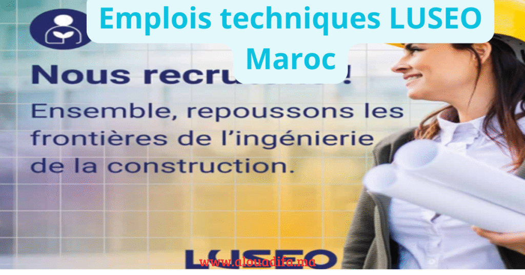 LUSEO Group Recrute au Maroc : Opportunités pour Experts Techniques en BTP et Infrastructures